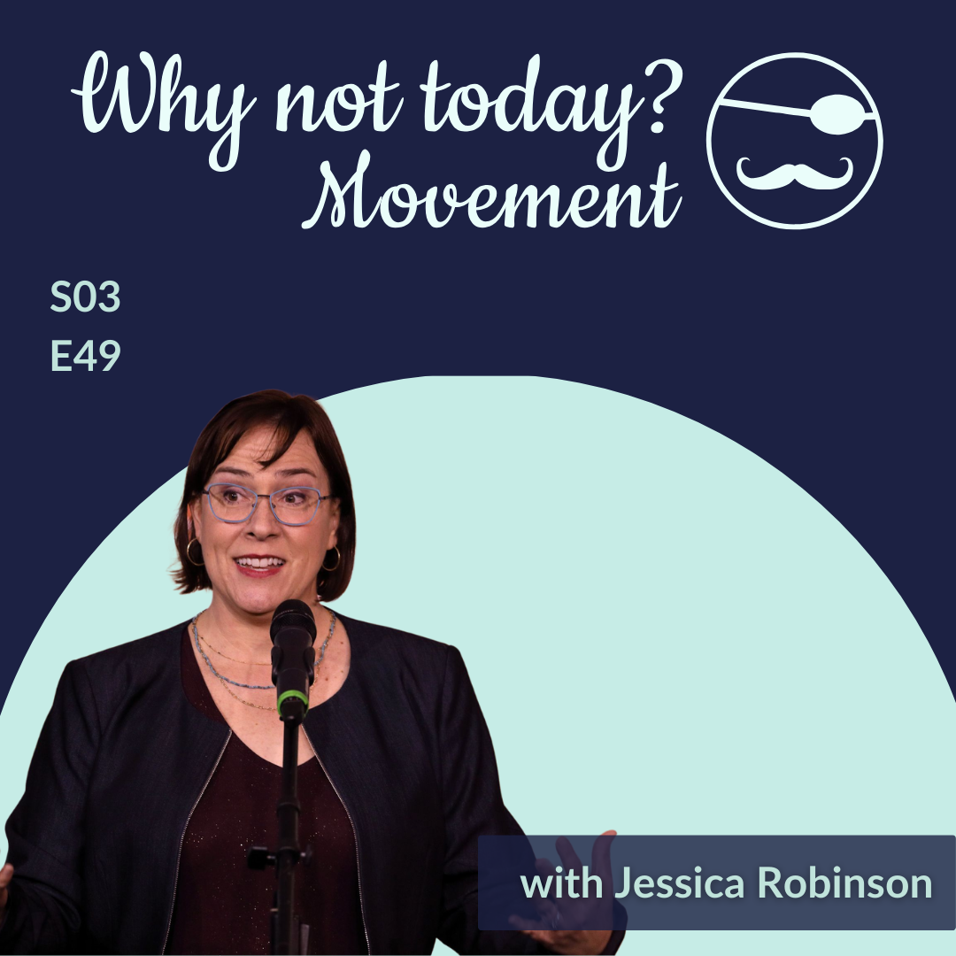 Episode 49 Jessica Robinson - Why Not Today?