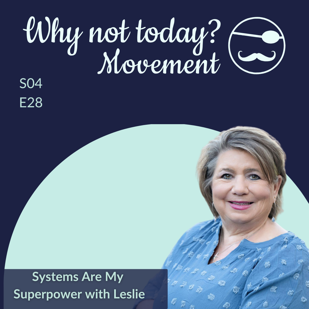 Season 4, Episode 28 Systems are My Superpower with Leslie - Why Not Today?