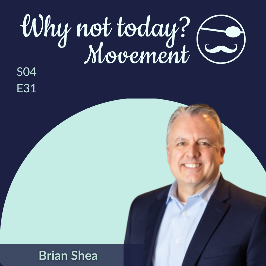 Season 4, Episode 31 with Brian Shea - Why Not Today?